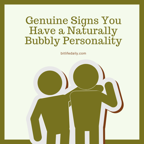 11 Genuine Signs You Have a Naturally Bubbly Personality