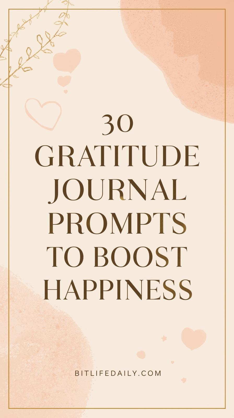 30 Gratitude Journal Prompts to Boost Happiness: Transform Your Mindset ...